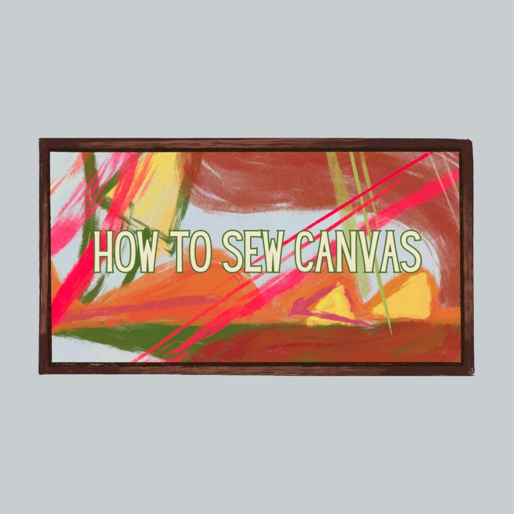 How To Sew Canvas? : Sewing Insight