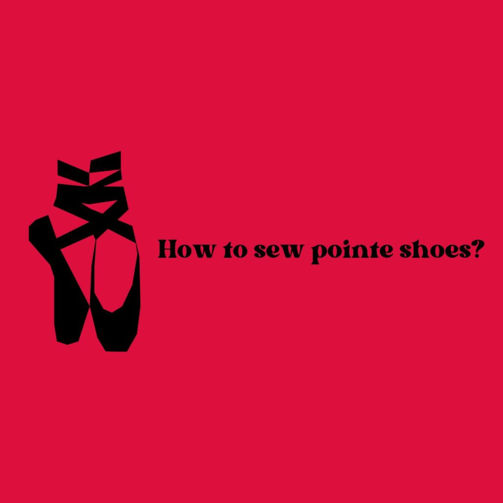 How To Sew Pointe Shoes? : Sewing Insight